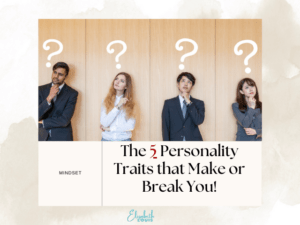 The 5 Personality Traits that Make or Break You - Elizabeth Louis